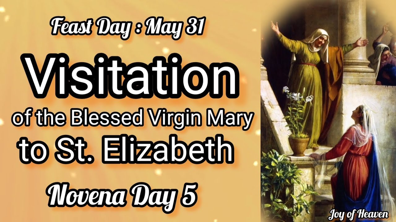 THE VISITATION OF THE BLESSED VIRGIN MARY TO ST. ELIZABETH Novena Day 5 ...