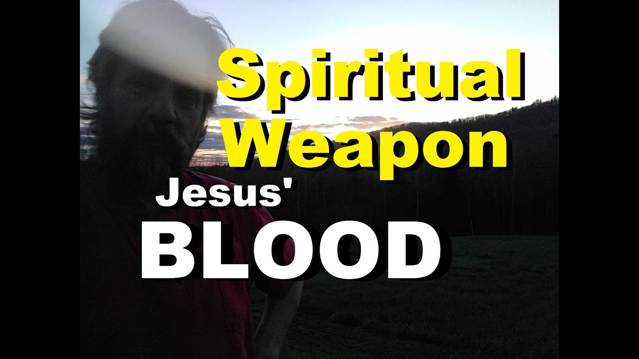 Spiritual Weapon: Jesus' BLOOD! Weapons of Our Warfare, Spiritual ...