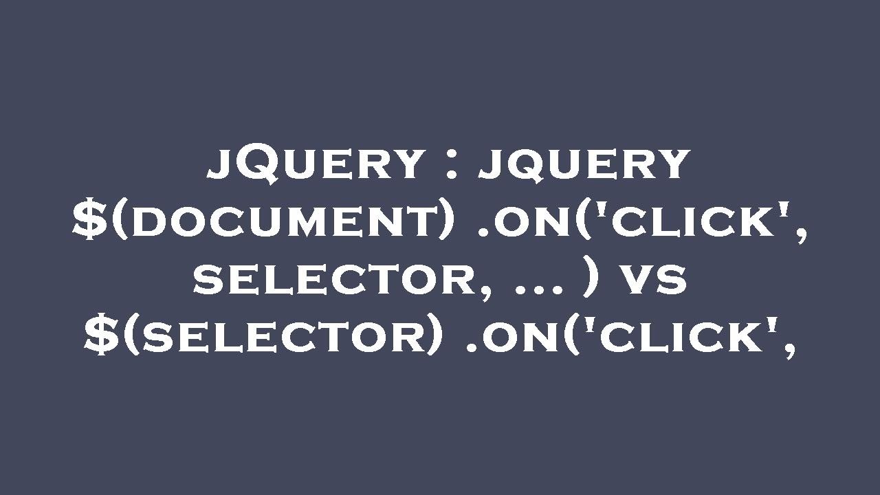 jQuery : jquery $(document).on('click', selector, ... ) vs $(selector ...