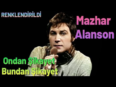 Mazhar Alanson - Ondan Şikayet Bundan Şikayet | RENKLENDİRİLDİ