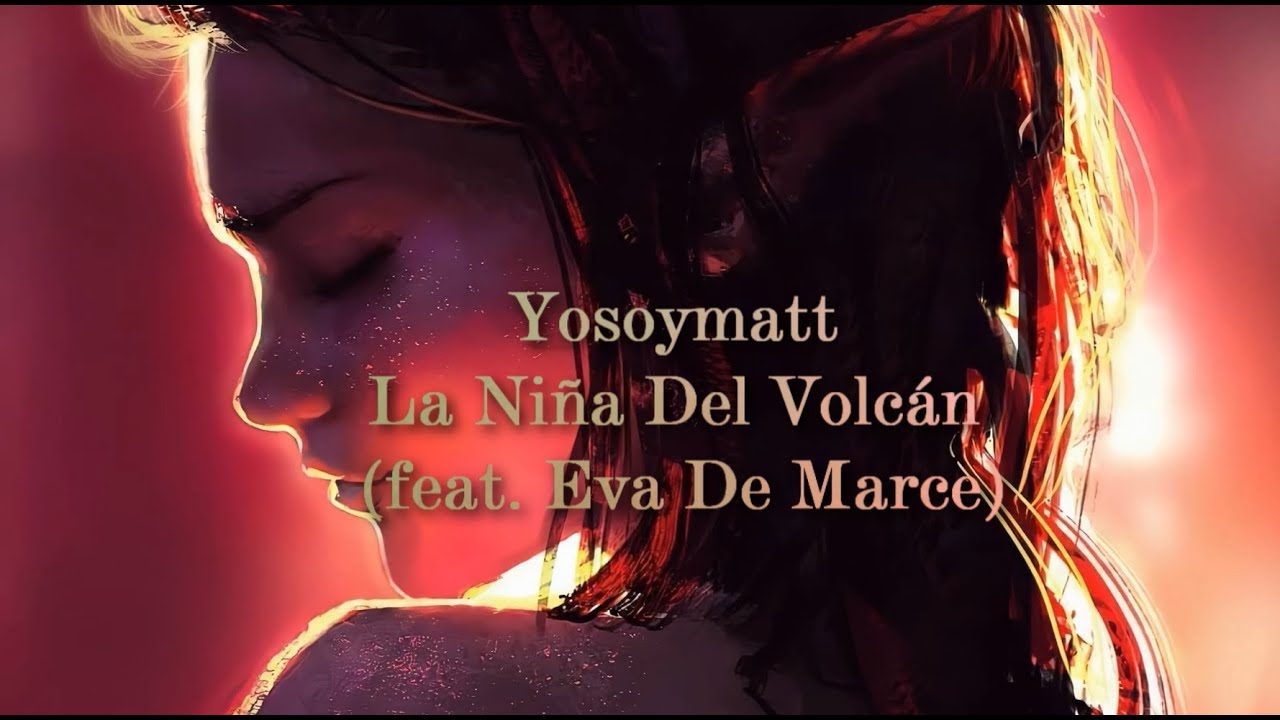 YoSoyMatt - La Niña del Volcán (Ft. Eva de Marce) *Letra* - YouTube