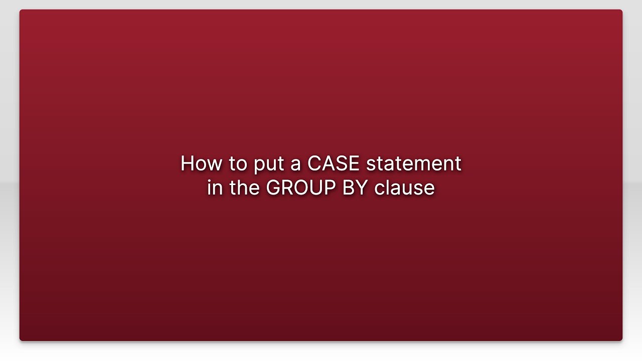 How To Put A CASE Statement In The GROUP BY Clause YouTube How To Put A CASE Statement In The GROUP BY Clause YouTube