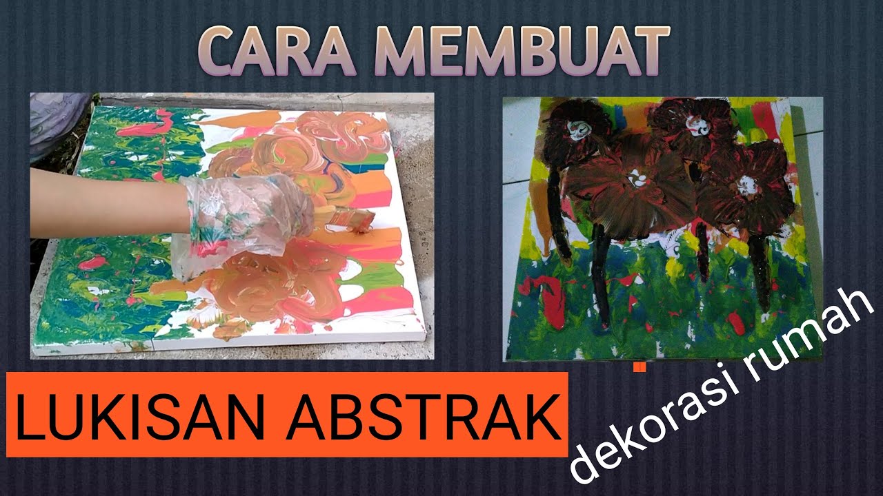 LUKISAN ABSTRAK. ABSTRACT PAINTING.DEKORASI RUMAH. CARA MELUKIS ...
