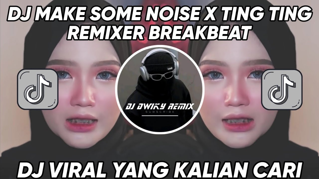 DJ MAKE SOME NOISE X TING TING REMIXER BREAKBEAT JEDAG JEDUG MENGKANE ...