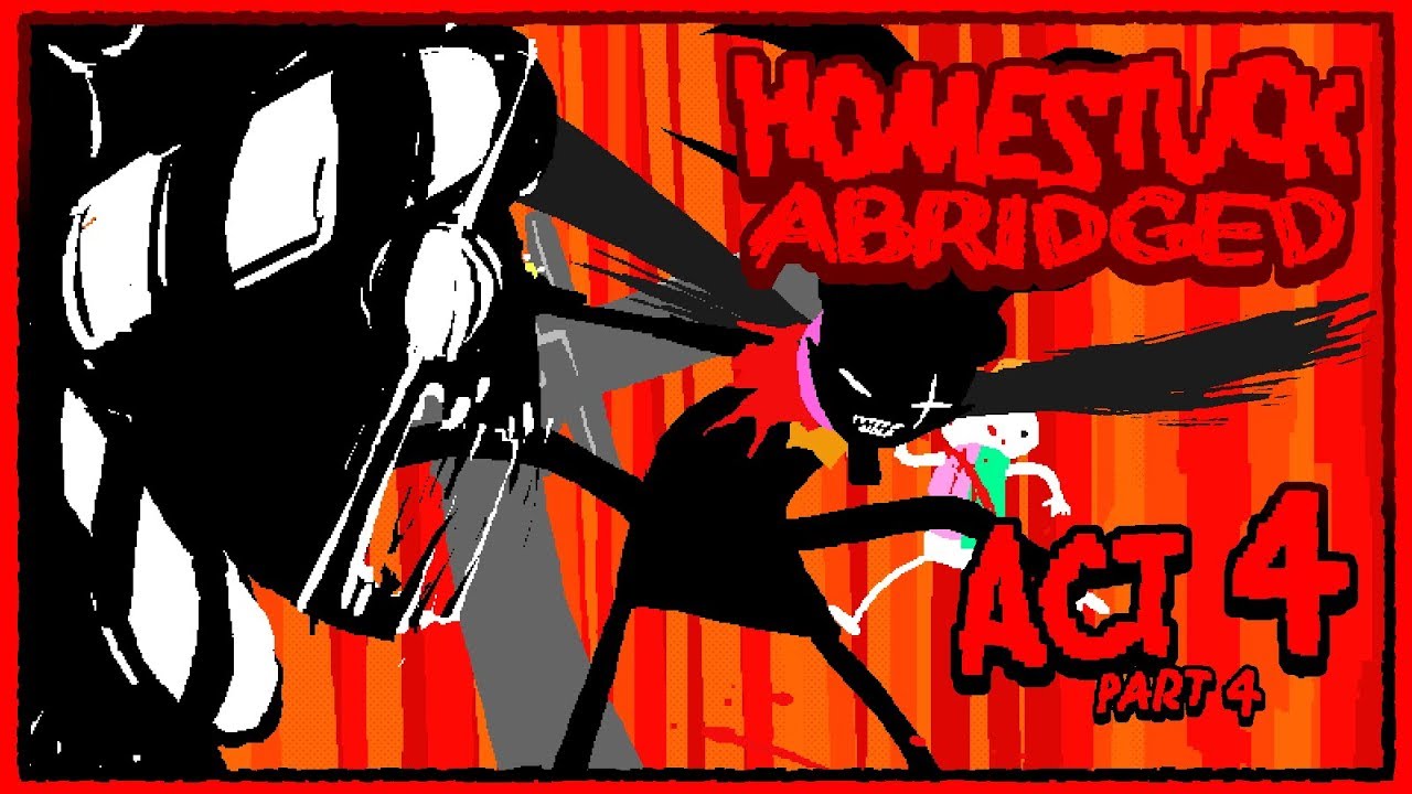 Homestuck Abridged: Act 4 Part 4 (End of Act 4) - YouTube