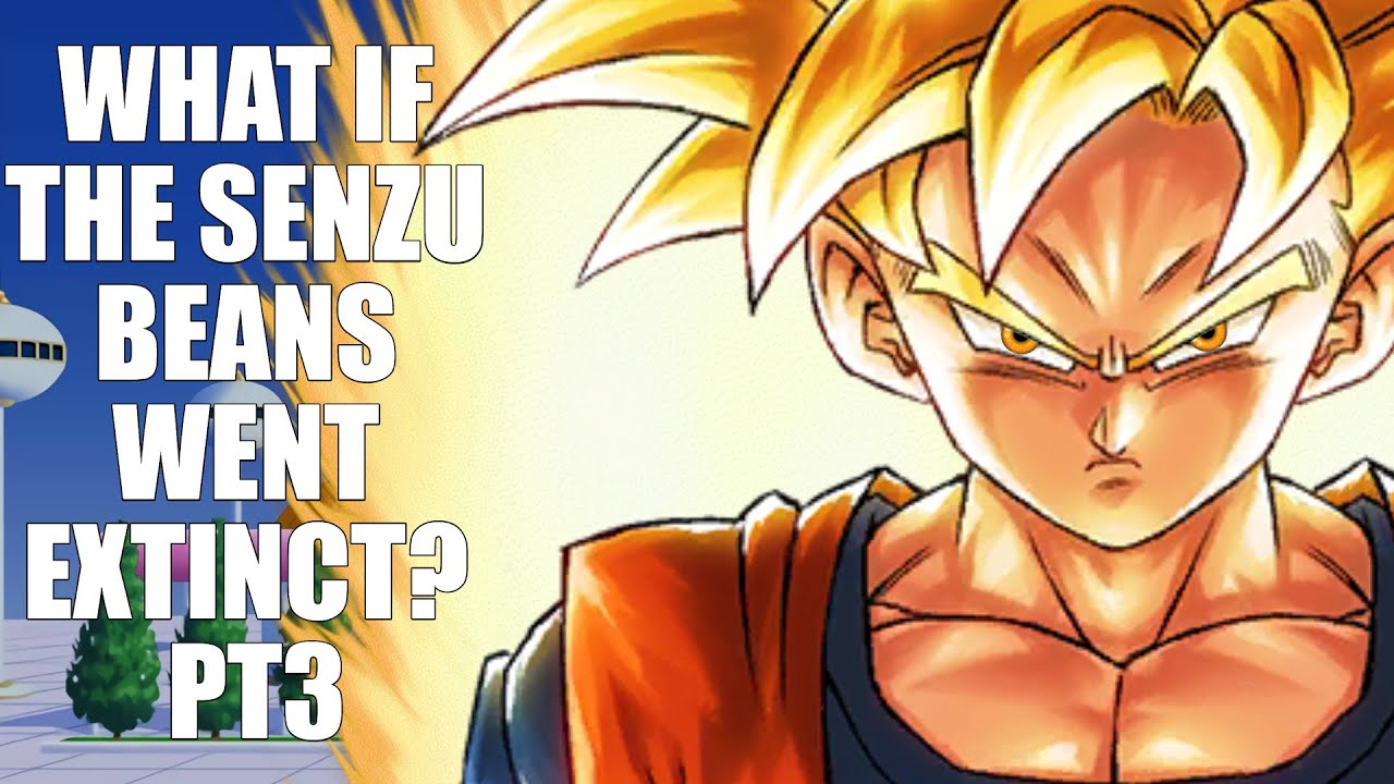 What If The Senzu Beans Went Extinct? Part 3 - YouTube