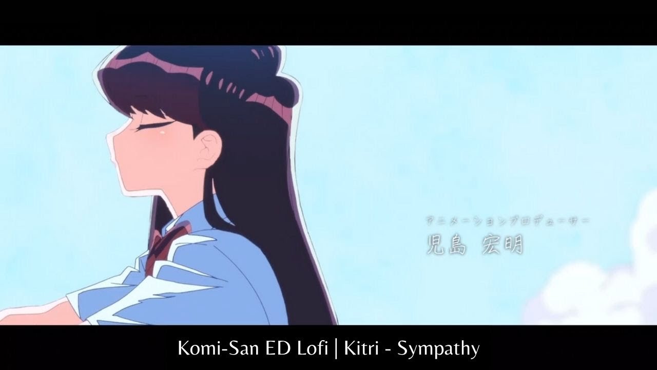 Komi-San Can't Communicate ED Lofi | Kitri - Sympathy - YouTube