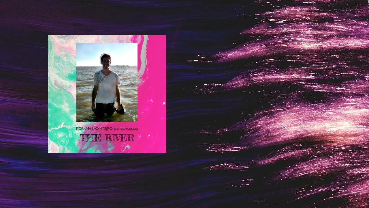 THE RIVER - Román Montero (& Sascha Ende). - YouTube