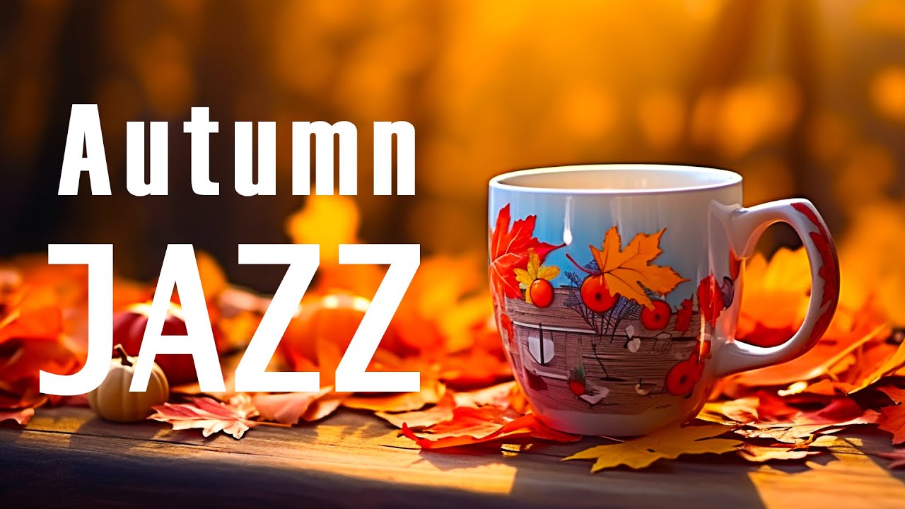 Happy Autumn Jazz - Autumn Day with Jazz Relaxing Music & Jazz October ...