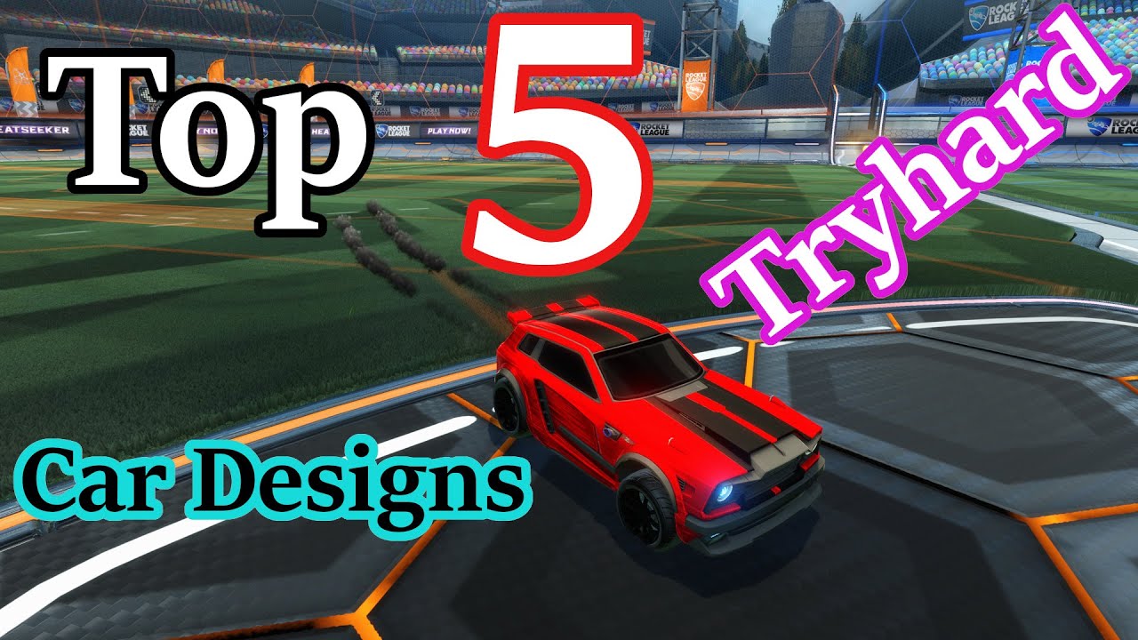 Rocket League Top 5 Tryhard Car Designs - YouTube