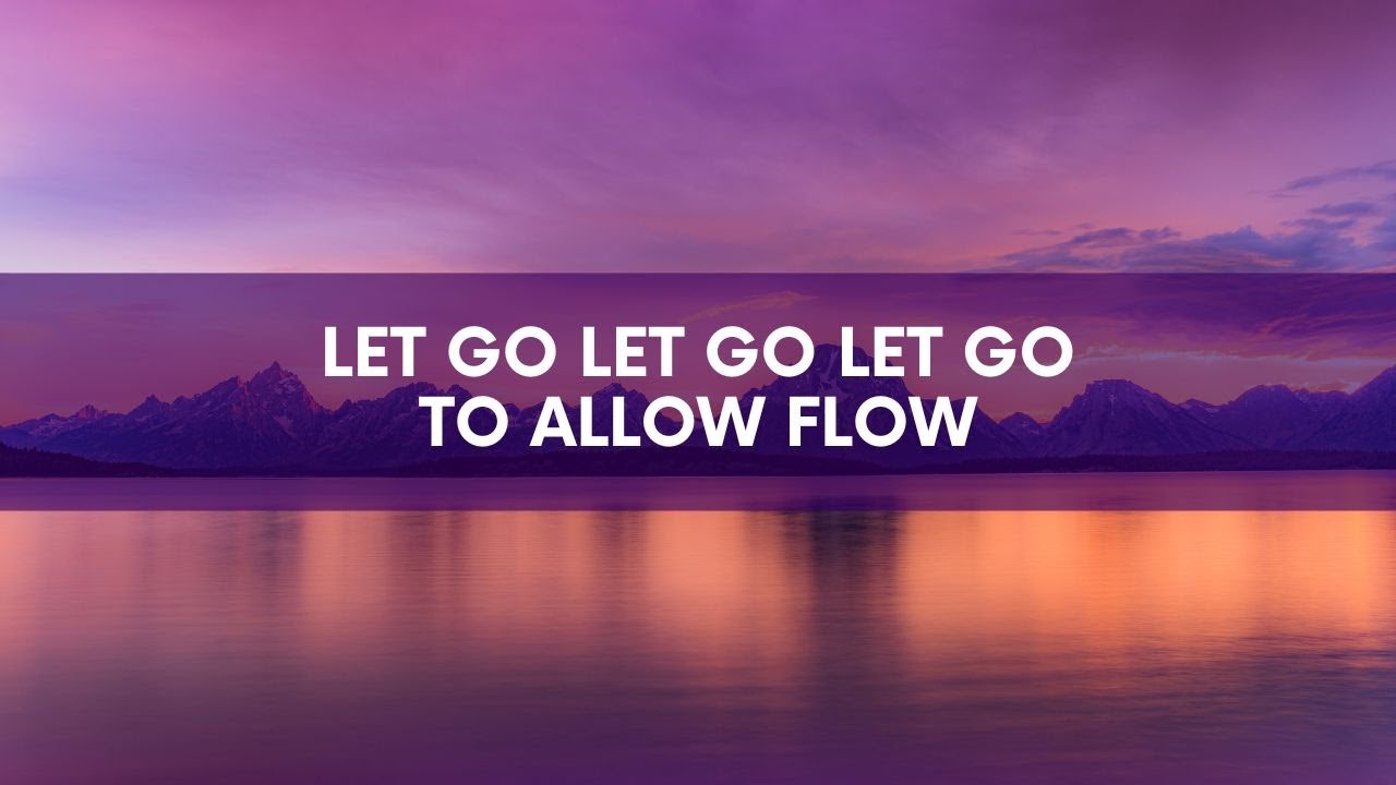 Let Go, Let Go, Let Go - To Allow New Flow - YouTube