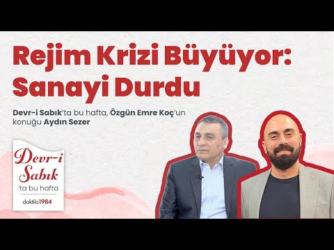 Rejim Krizi Büyüyor: Sanayi Durdu | Konuk: Aydın Sezer | Devr-i Sabık #24