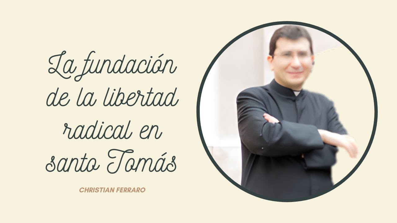 La fundación de la libertad radical en santo Tomás | Christian Ferraro ...