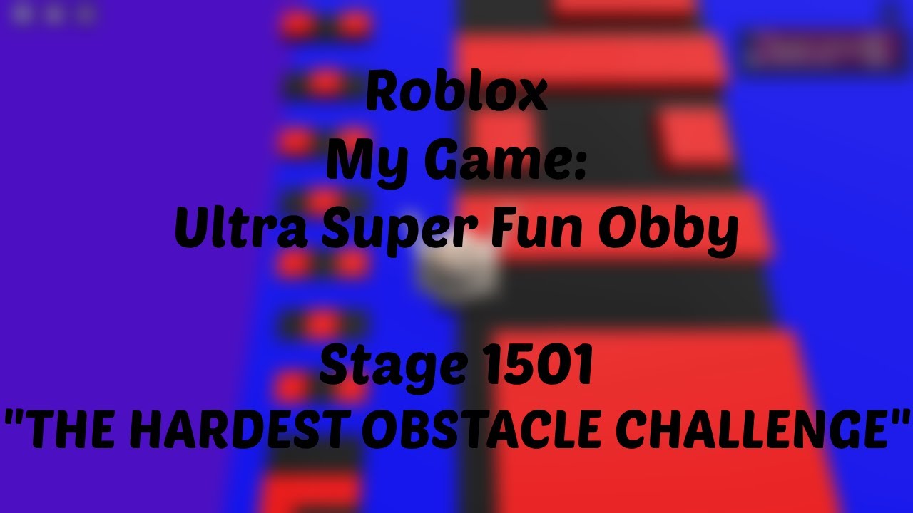 Ultra Super Fun Obby - Stage 1501 "THE HARDEST OBSTACLE ON ROBLOX ...