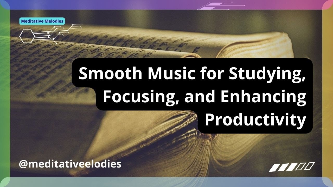 Smooth Music for Studying, Focusing, and Enhancing Productivity - YouTube