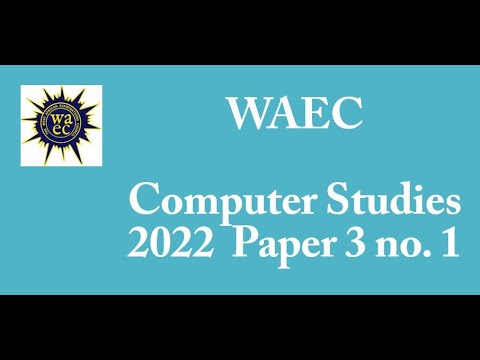 WAEC 2022 Computer Studies Paper 3 No 1 - YouTube