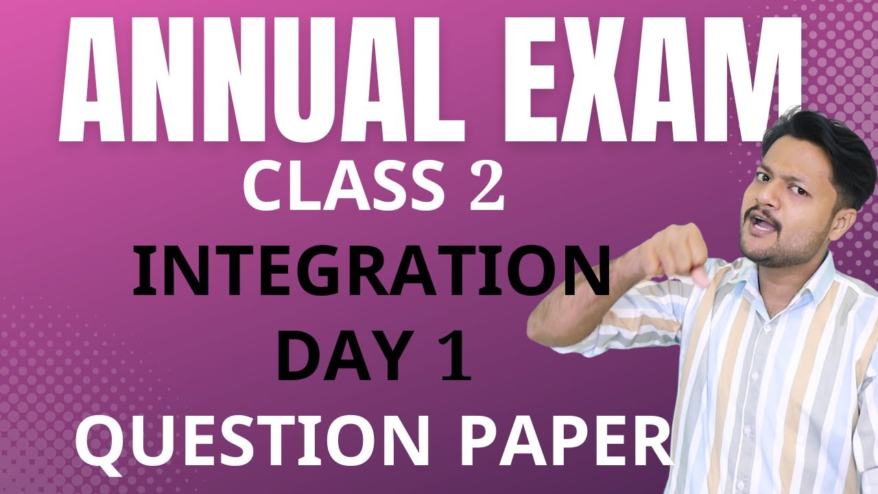 CLASS 2 ANNUAL EXAM INTEGRATION DAY 1 QUESTION PAPER - YouTube