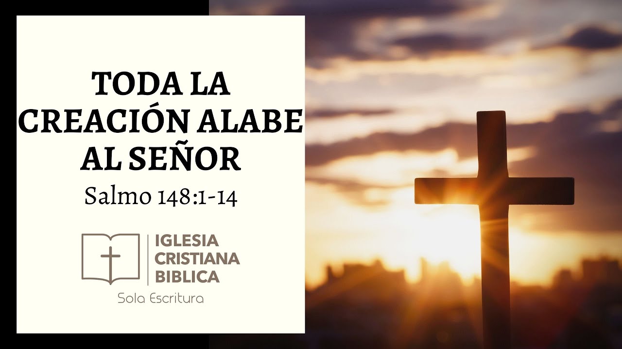 "Toda la creación alabe al Señor" Salmo 148:1-14 - YouTube