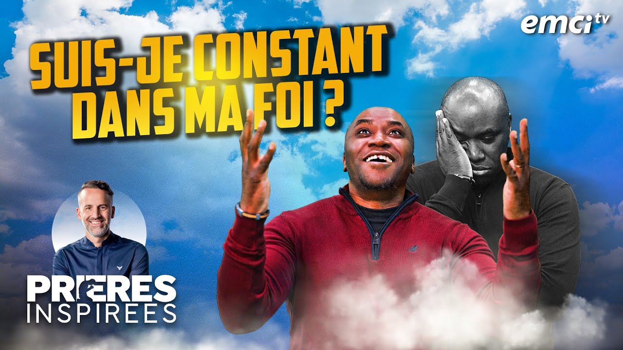 Suis-je constant dans ma foi ? - Prières inspirées - Sosthène Makita ...