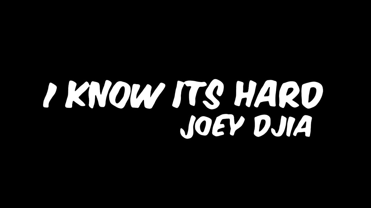 JOEY DJIA - I Know It's Hard [Lyrics Video] - YouTube