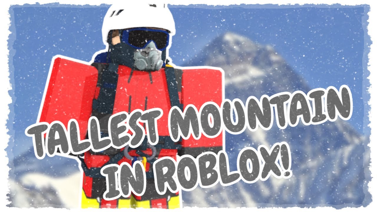 Climbing Mount Everest, Tallest Mountain in ROBLOX!!! - YouTube