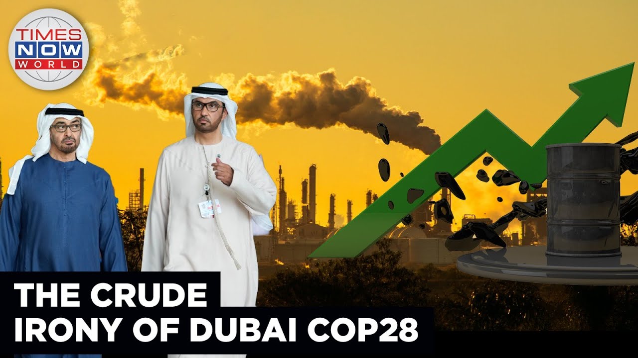 COP28: The Irony Of Climate Change Summit In Petro Giant UAE With Oil Boss As Event In-Charge ...