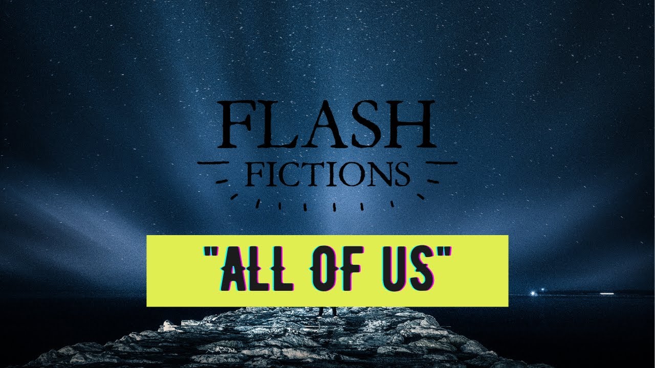 All of Us #shortvideo #flashfiction #story #writing - YouTube