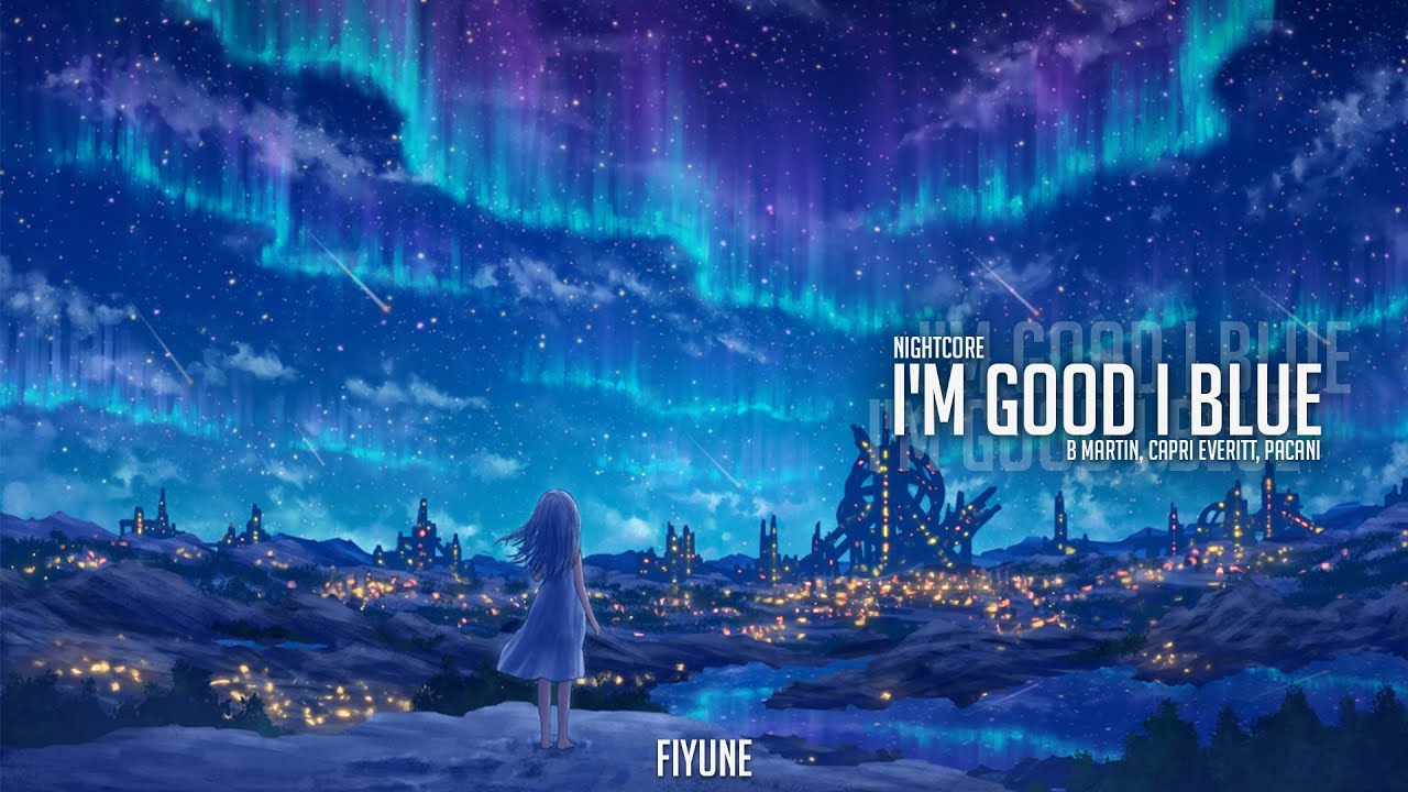 Nightcore - I'm Good - Blue (B Martin, Capri Everitt, PACANI) | Fiyune ...