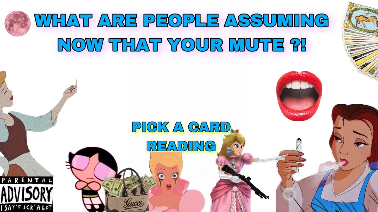 (PICK A CARD) WHAT ARE PEOPLE ASSUMING NOW THAT YOUR MUTE ?! - YouTube