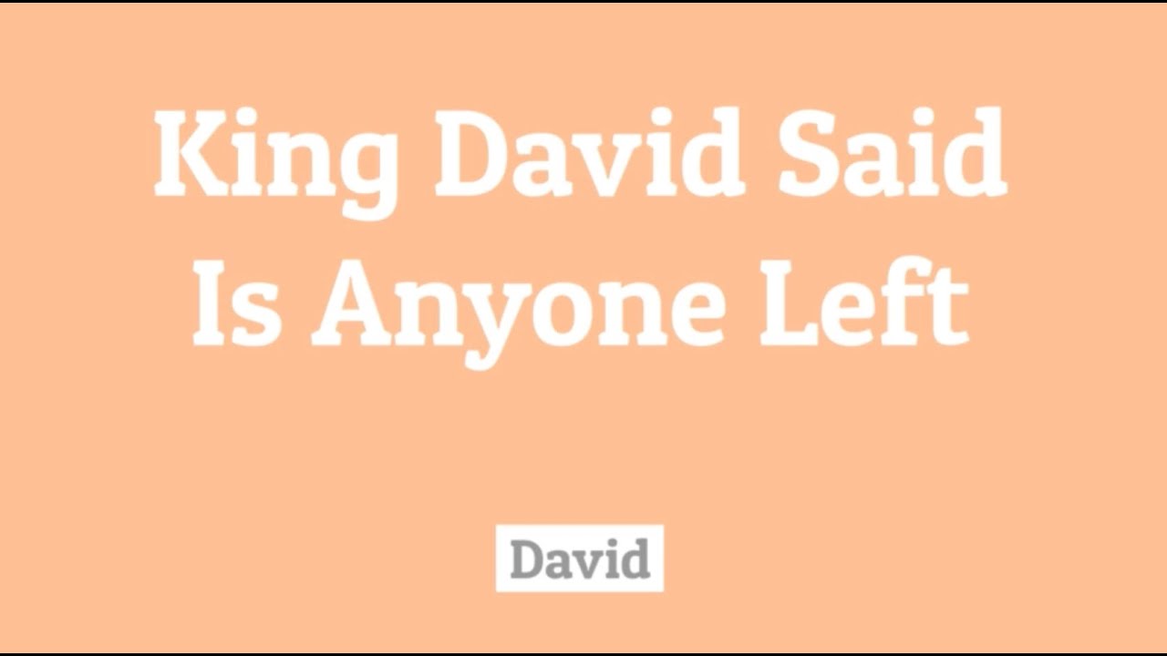 King David Said Is Anyone Left - David - YouTube