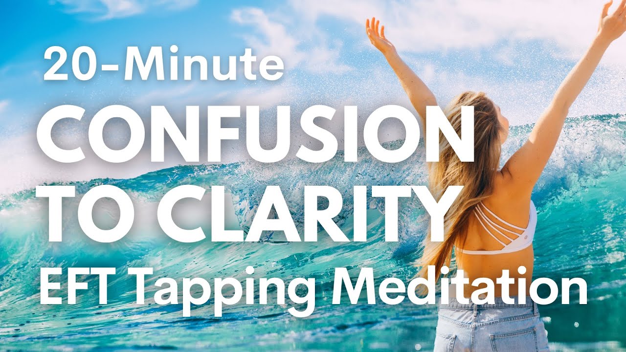 🔆 20-Minute Confusion to CLARITY EFT Tapping Meditation - YouTube
