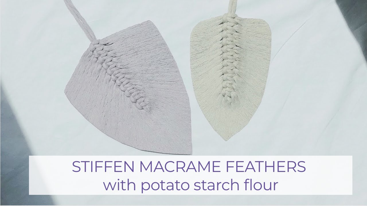 STIFFEN YOUR MACRAME FEATHERS with potato starch flour - YouTube