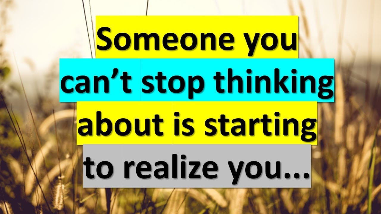 Someone you can’t stop thinking about is starting to realize you ...