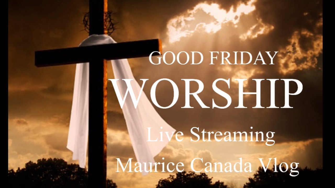 GOOD FRIDAY WORSHIP COME and JOIN US - YouTube