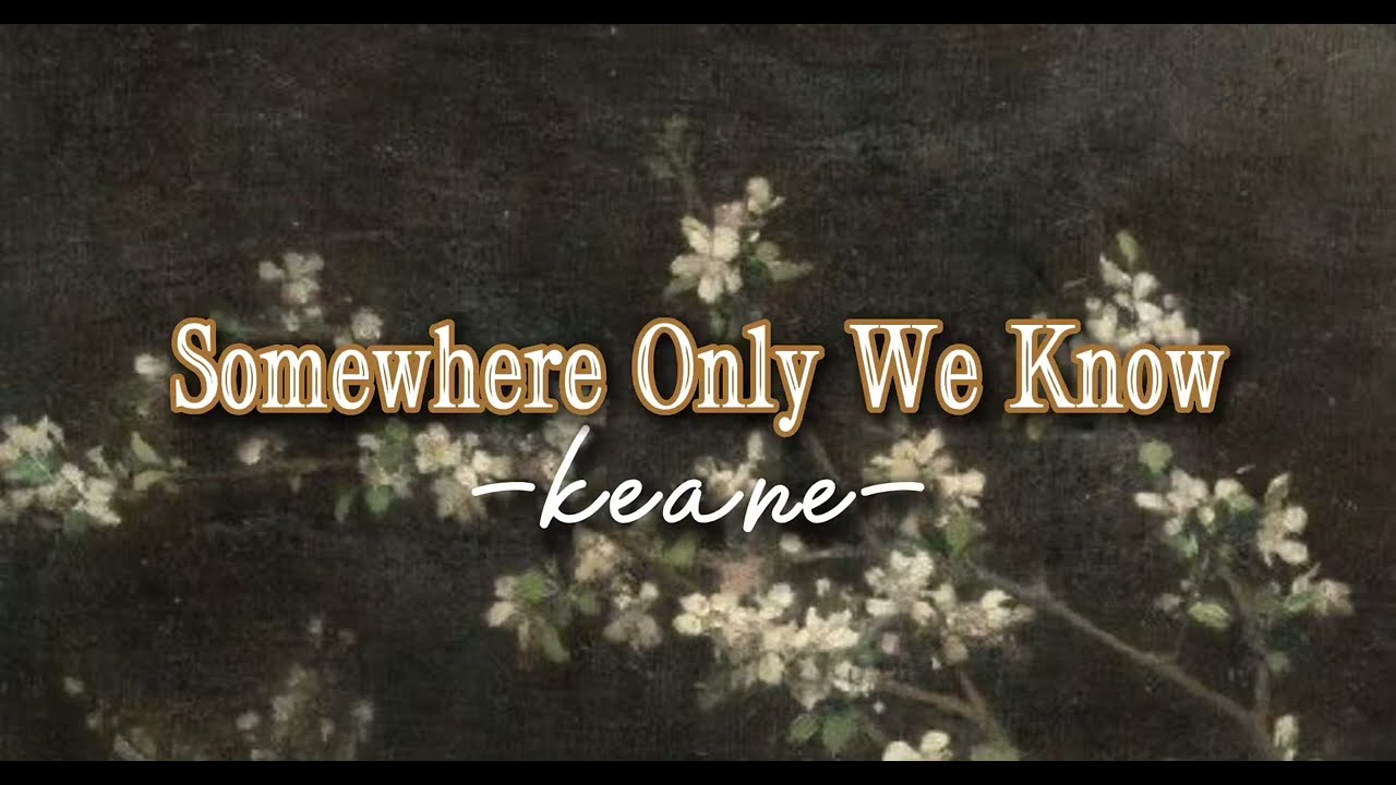 somewhere only we know — keane (lyric / lirik) - YouTube