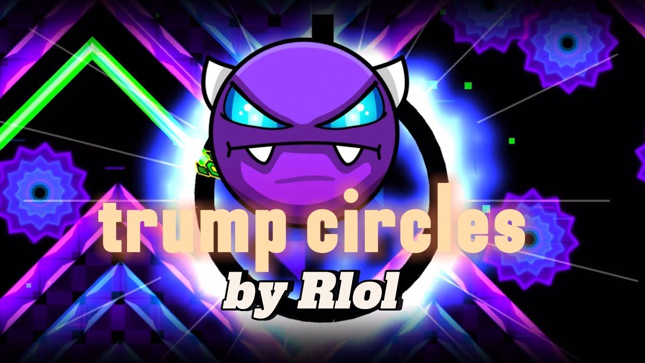 GEOMETRY DASH 2.2 trump circles by Rlol (easy demon) - YouTube