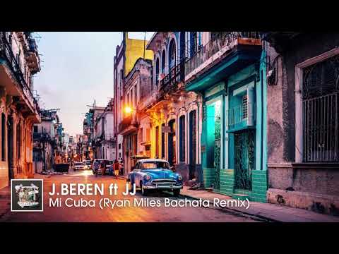 J.Beren ft JJ - Mi Cuba (Ryan Miles #Bachata Remix)