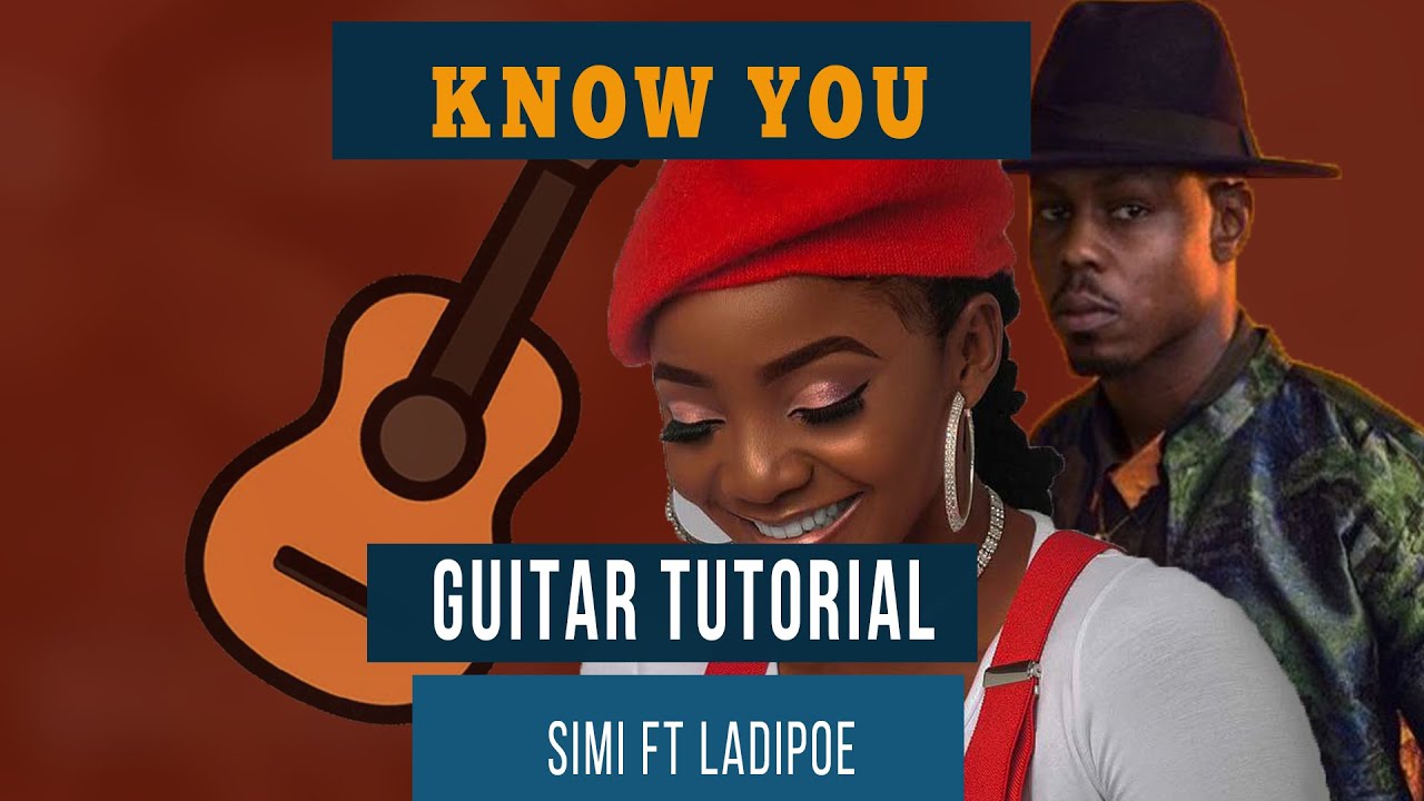 Ladipoe Ft. Simi - Know You ( HOW TO PLAY ON GUITAR LESSON/TUTORIAL ...