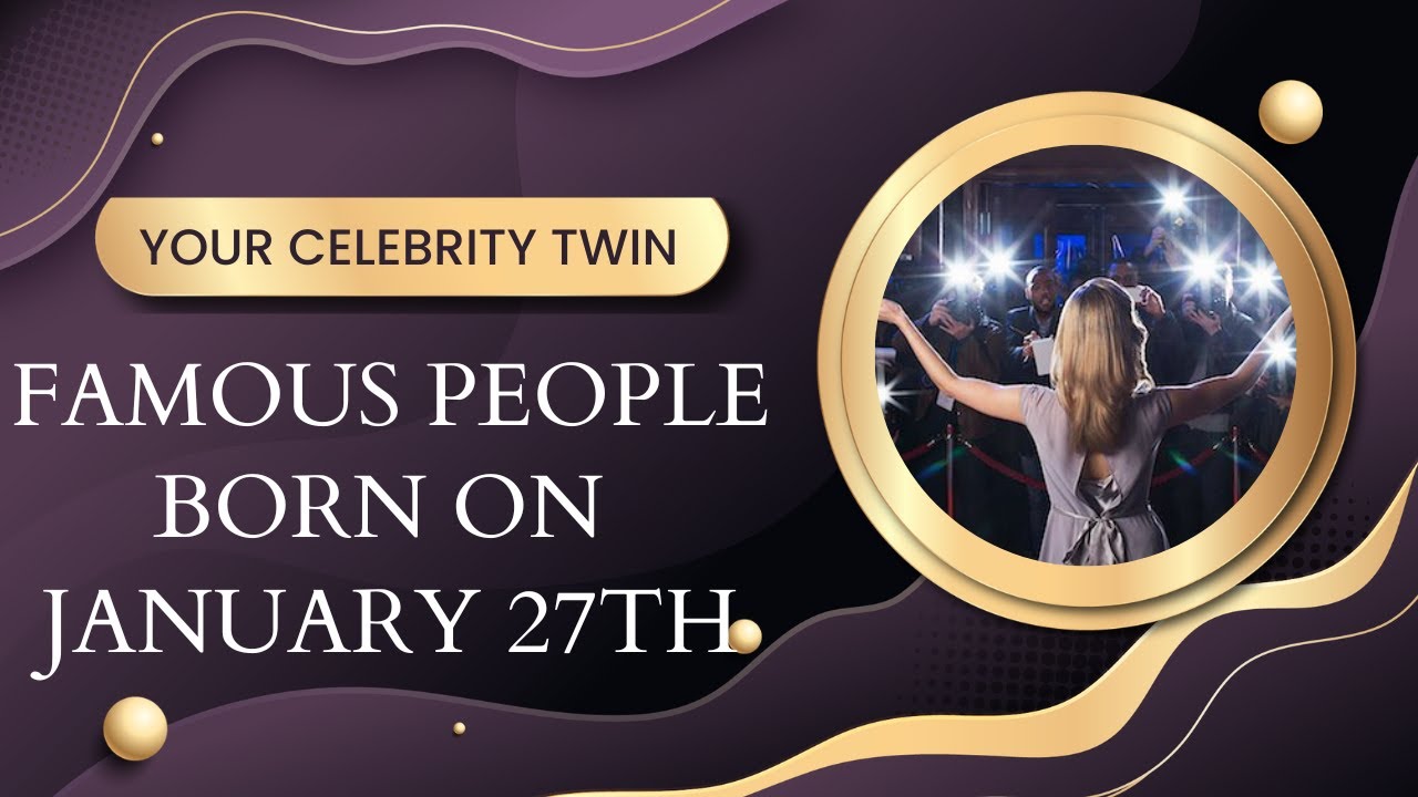 Famous people born on January 27th ..Who is your celebrity twin - YouTube