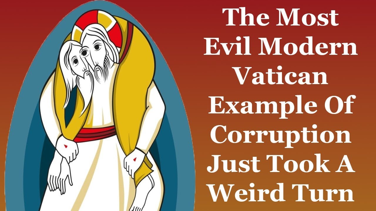 The Most Evil Modern Vatican Example Of Corruption Just Took A Weird ...