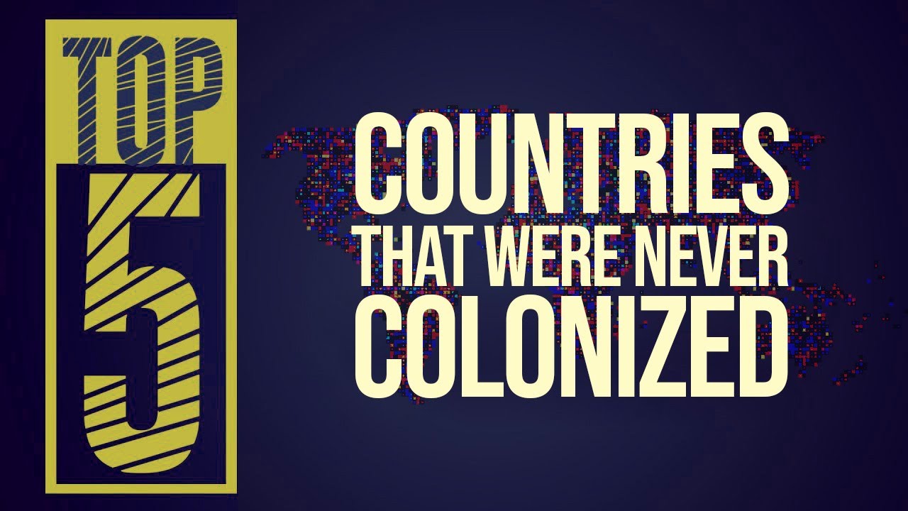 Five Countries that were never been colonized || Top 5 - YouTube