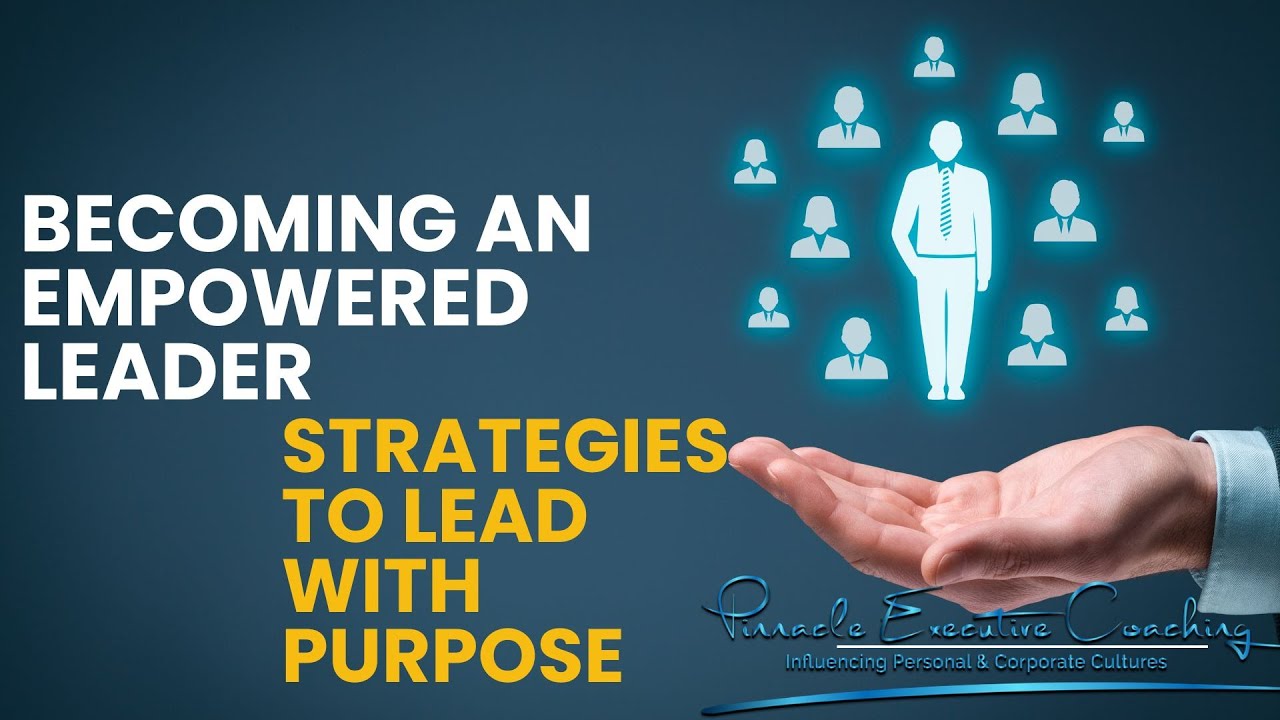 Becoming an Empowered Leader: Strategies to Lead with Purpose - YouTube