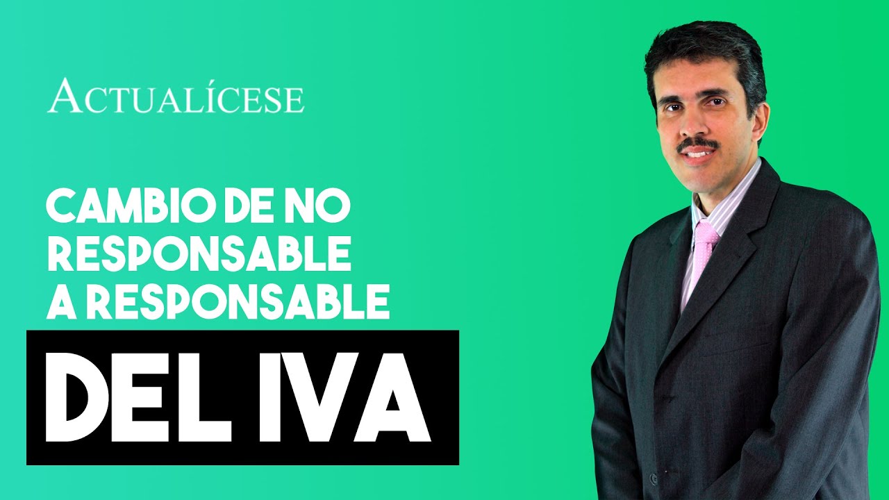 Pasos para realizar el cambio de no responsable a responsable del IVA ...