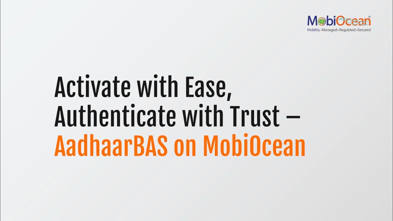 Activate with ease, Authenticate with trust - Aadhaar BAS On MobiOcean ...