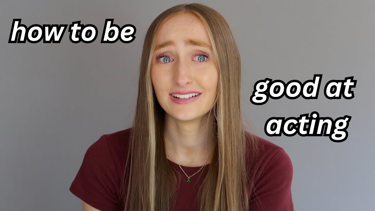 how to be good at acting - YouTube