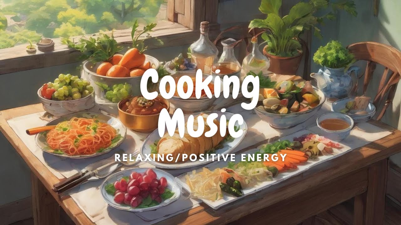 Relaxing and Feel-Good Cooking Music | Chill Vibes for Cooking 🍲🎶 - YouTube