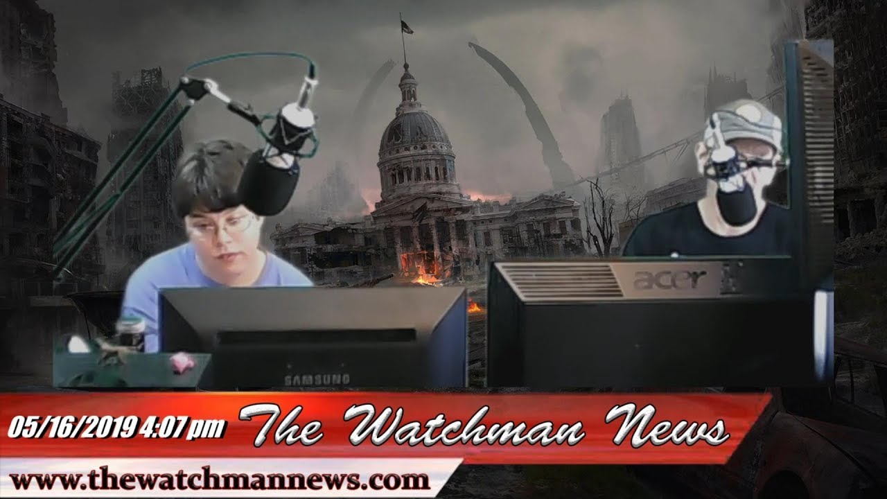05/16/2019 The Watchman News Monologue - Don't Fix What Isn't Broken ...