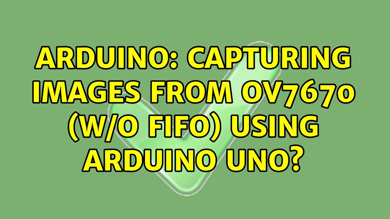 Arduino: Capturing images from OV7670 (w/o FIFO) using Arduino Uno? (2 Solutions!!) - YouTube