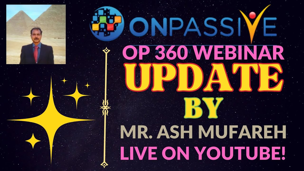 #ONPASSIVE |UPDATE BY MR ASH MUFAREH |OP 360 WEBINAR |LIVE UPDATE ...