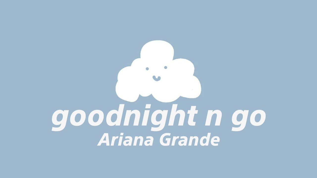 goodnight n go - ariana grande (lyrics) - YouTube